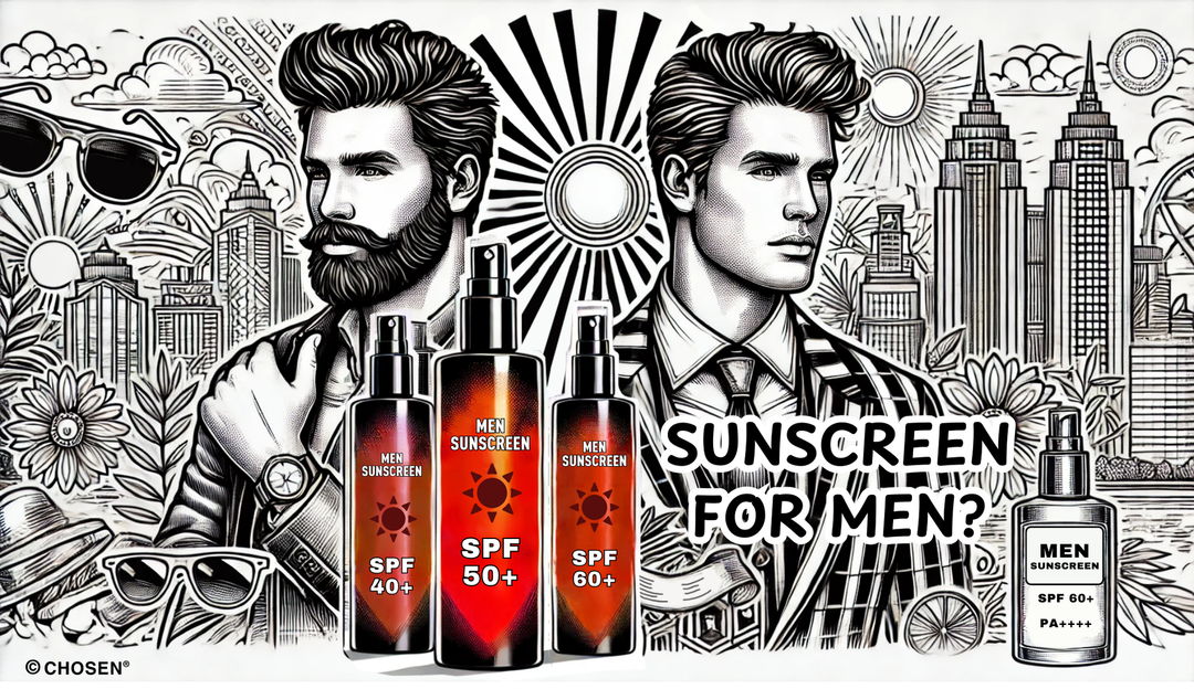 Sunscreen for Men - the basics. – CHOSEN Store